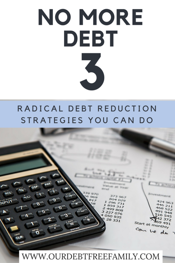 No More Debt, 3 Radical Debt Reduction Strategies You Can Do